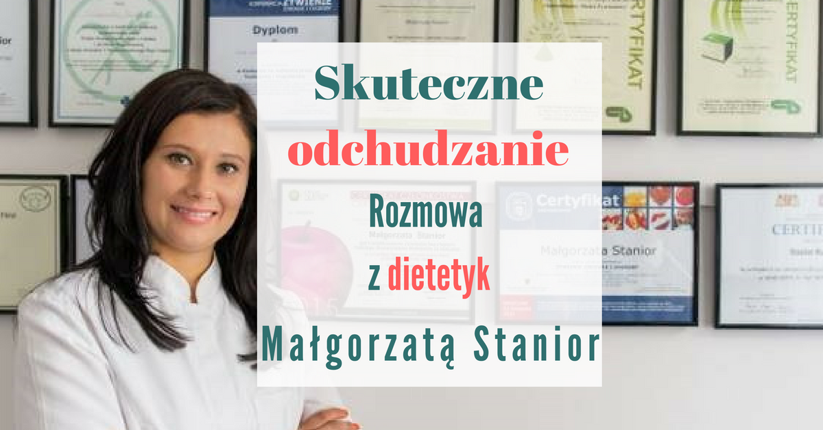 Skuteczne odchudzanie. Rozmowa z dietetyk Małgorzatą Stanior - Beata ...